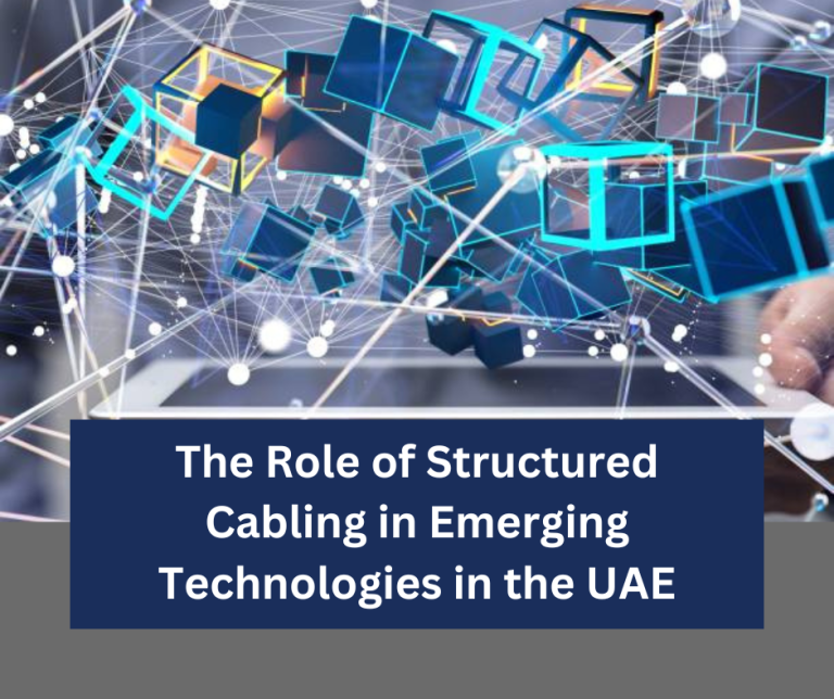 The Role of Structured Cabling in Emerging Technologies in the UAE